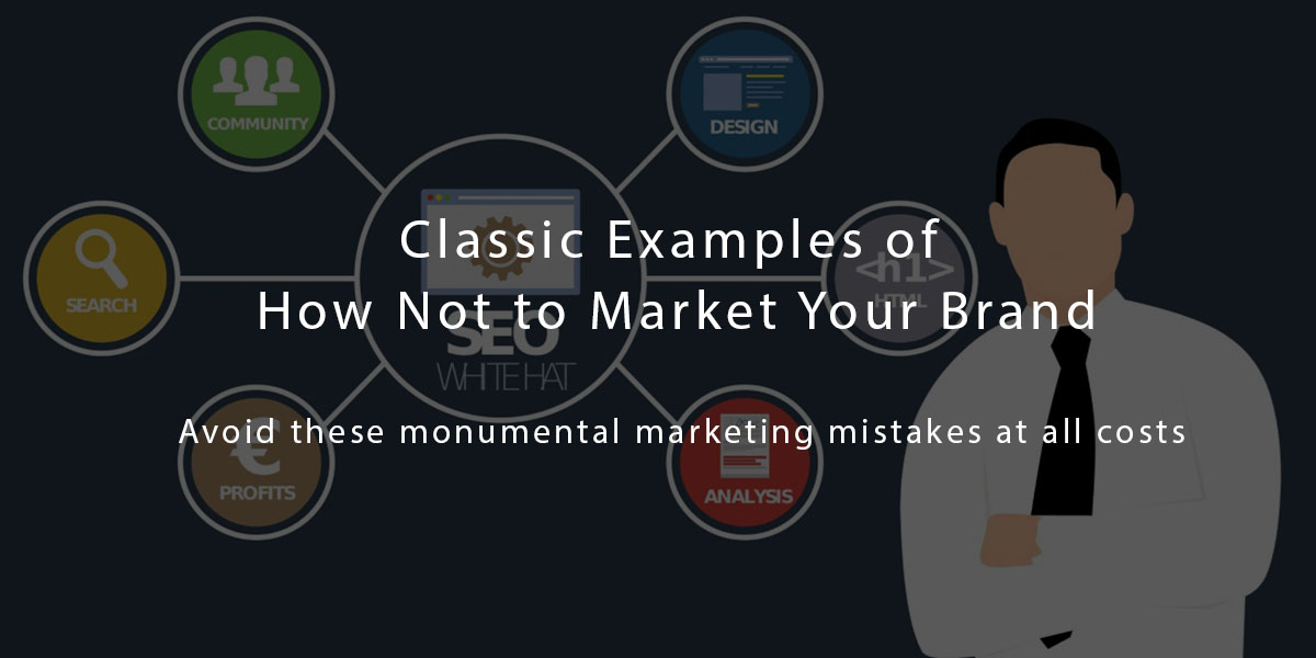 Classic Examples of How Not to Market Your Brand - Agiliron Blog