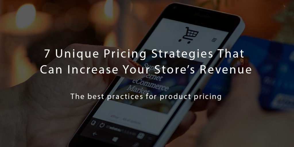 7 Unique Pricing Strategies That Can Increase Your Store’s Revenue ...