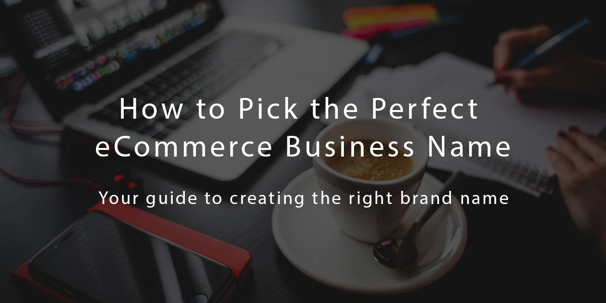 How to Pick the Perfect eCommerce Business Name - Agiliron Blog