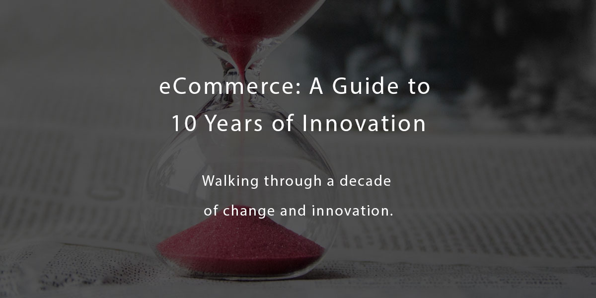 eCommerce: A Guide to 10 Years of Innovation - Agiliron Blog