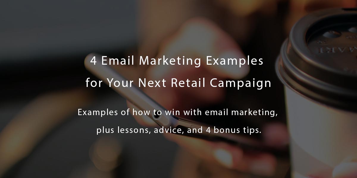 4 Email Marketing Examples for Your Next Retail Campaign - Agiliron Blog