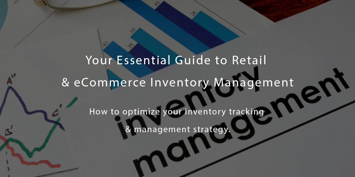 Your Essential Guide to Retail & eCommerce Inventory Management ...