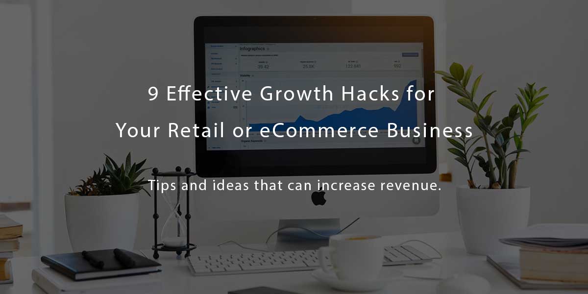 9 Effective Growth Hacks for Your Retail or eCommerce Business ...
