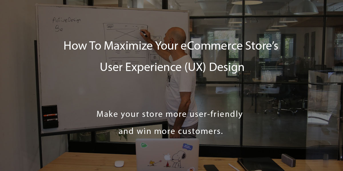 How To Maximize Your eCommerce Store’s User Experience (UX) Design - Agiliron Blog