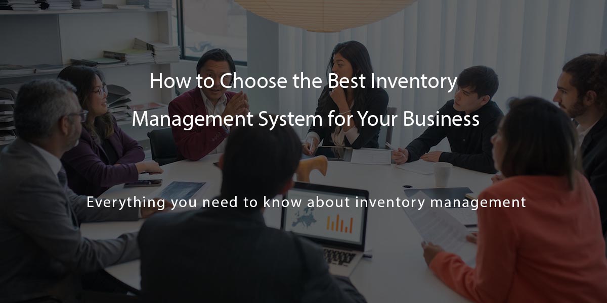 How to Choose the Best Inventory Management System for Your Business ...