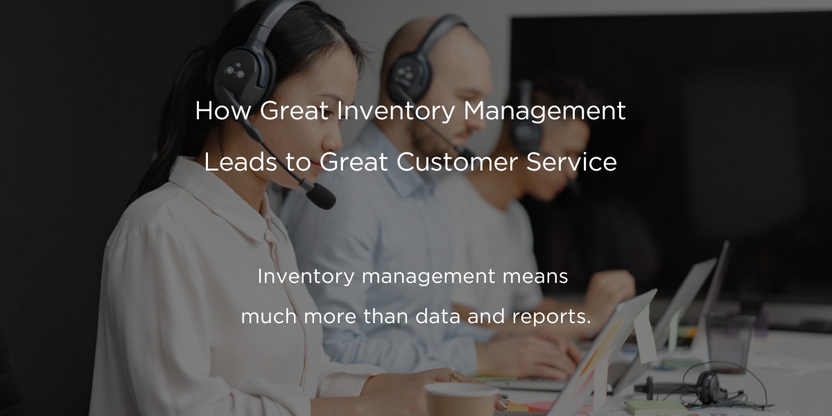 How Great Inventory Management Leads to Great Customer Service ...