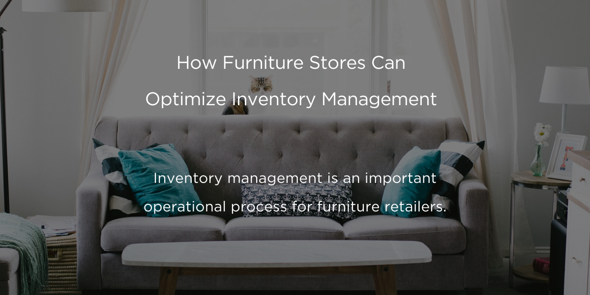 How Furniture Stores Can Optimize Inventory Management - Agiliron Blog
