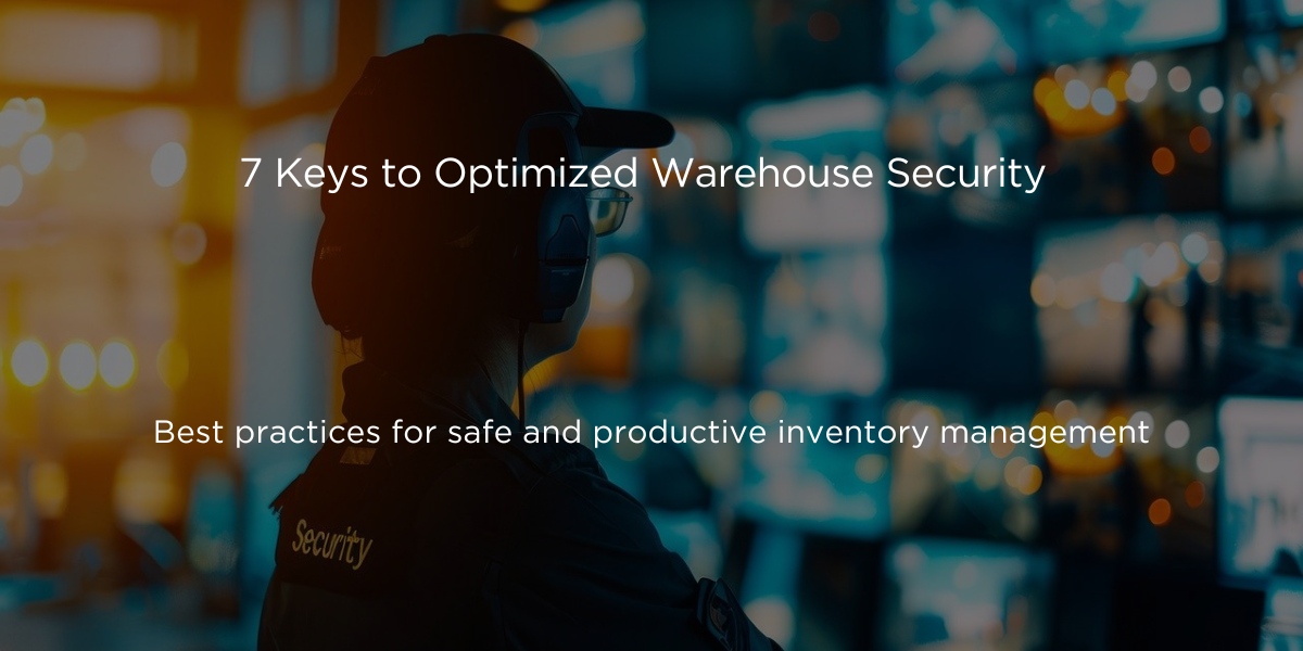 7 Keys to Optimized Warehouse Security - Agiliron Blog